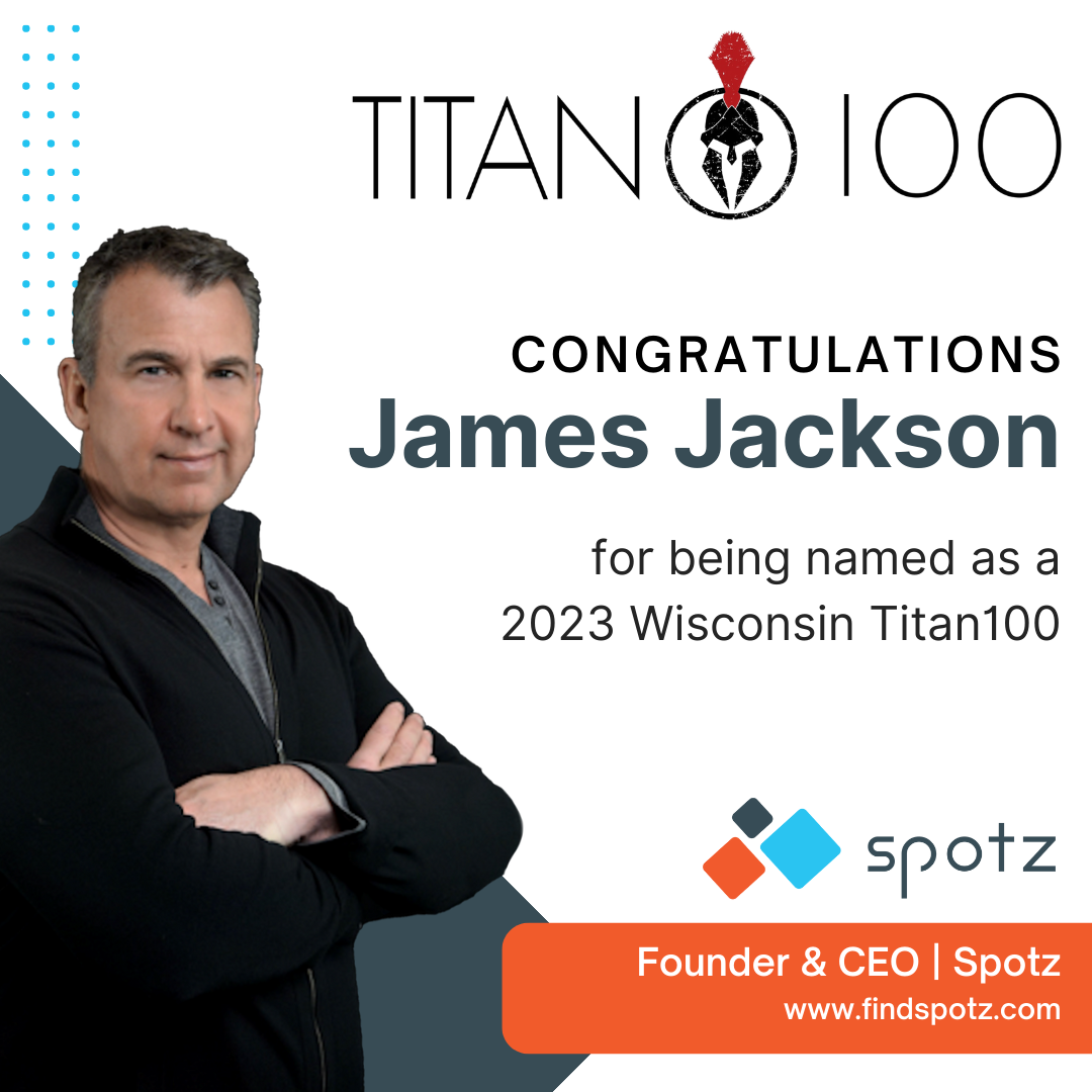 Spotz Founder/CEO, James Jackson, Receives Wisconsin Titan 100 Recognition